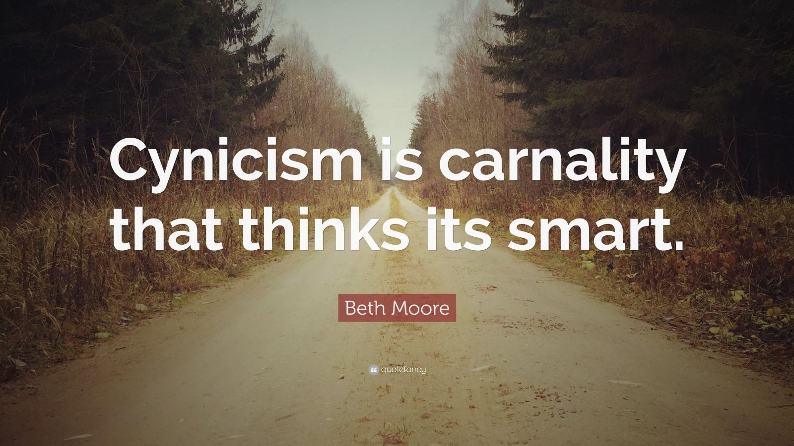 Beth Moore Quote: “Cynicism is carnality that thinks its smart.” (12 ...