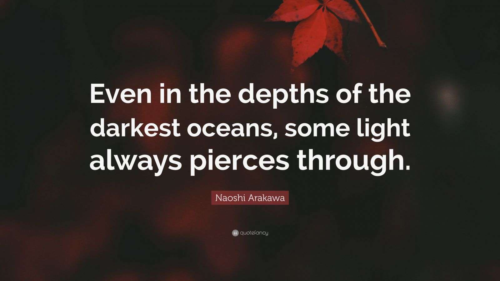 Naoshi Arakawa Quote: “Even in the depths of the darkest oceans, some ...