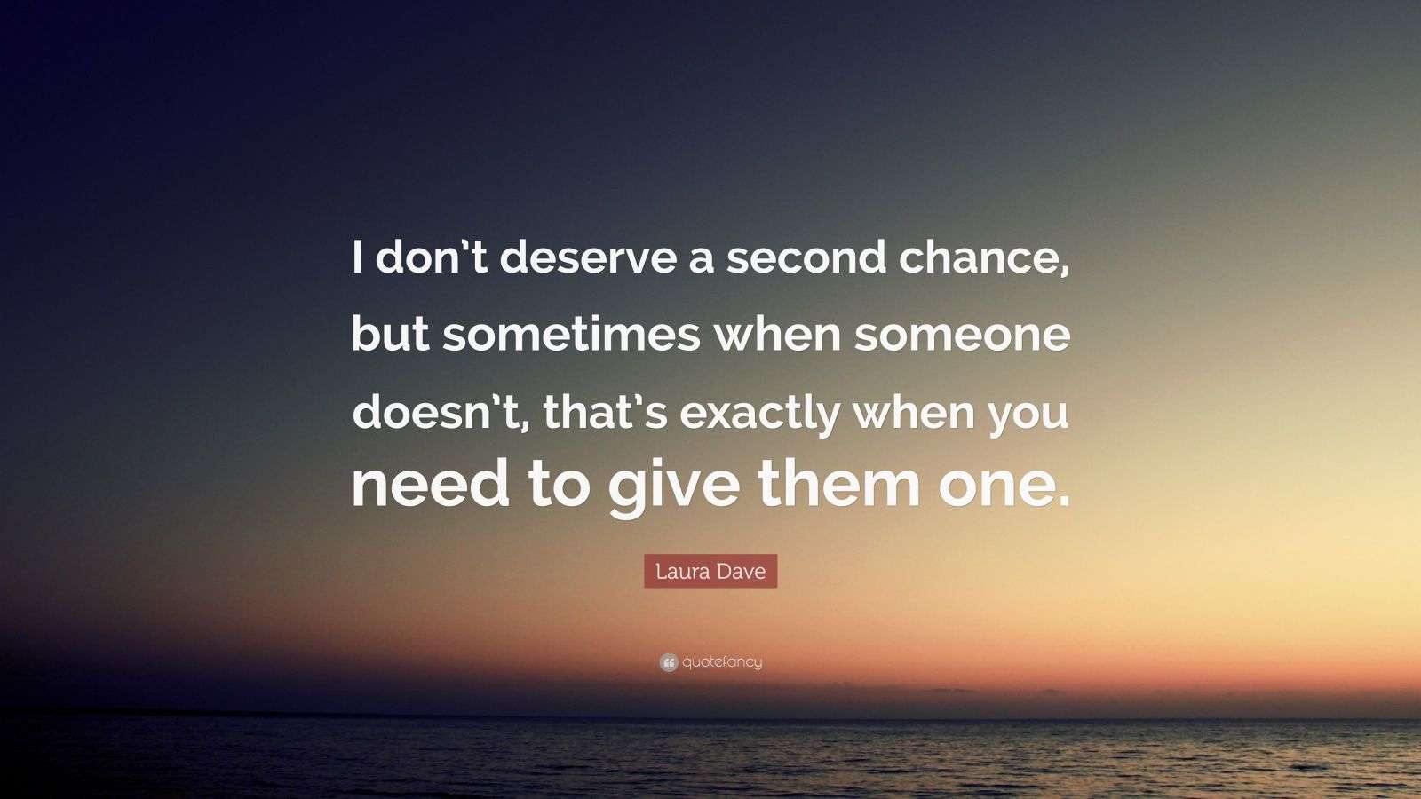 Laura Dave Quote: “I don’t deserve a second chance, but sometimes when ...