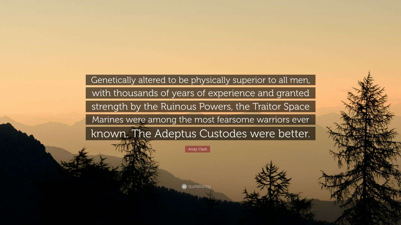 Andy Clark Quote: “Genetically altered to be physically superior to all ...