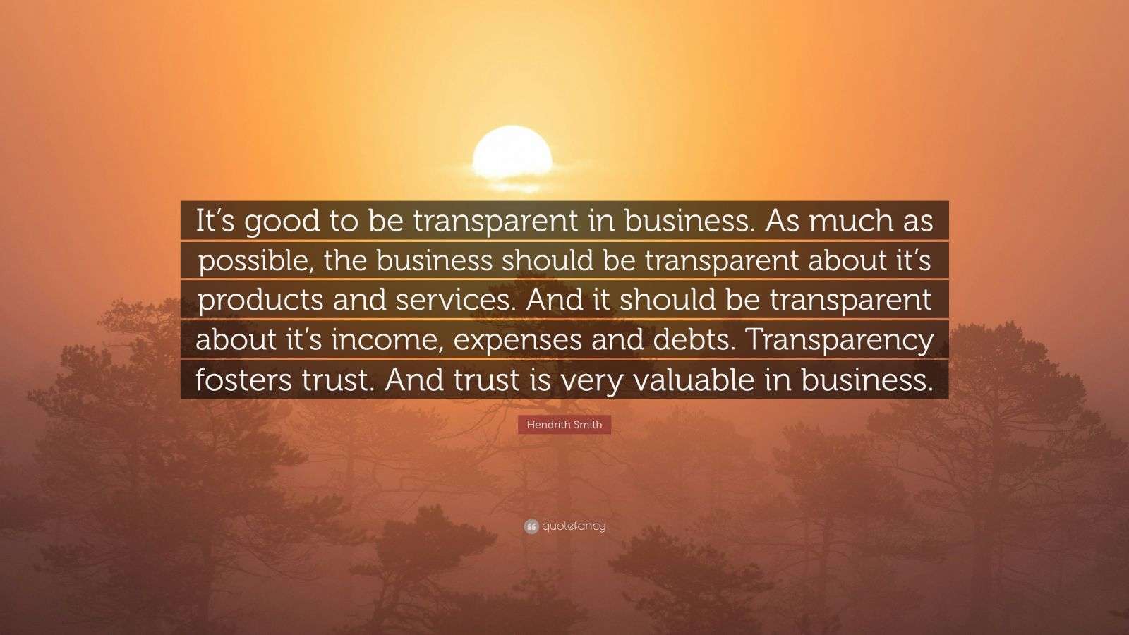 Hendrith Smith Quote: “It’s good to be transparent in business. As much ...