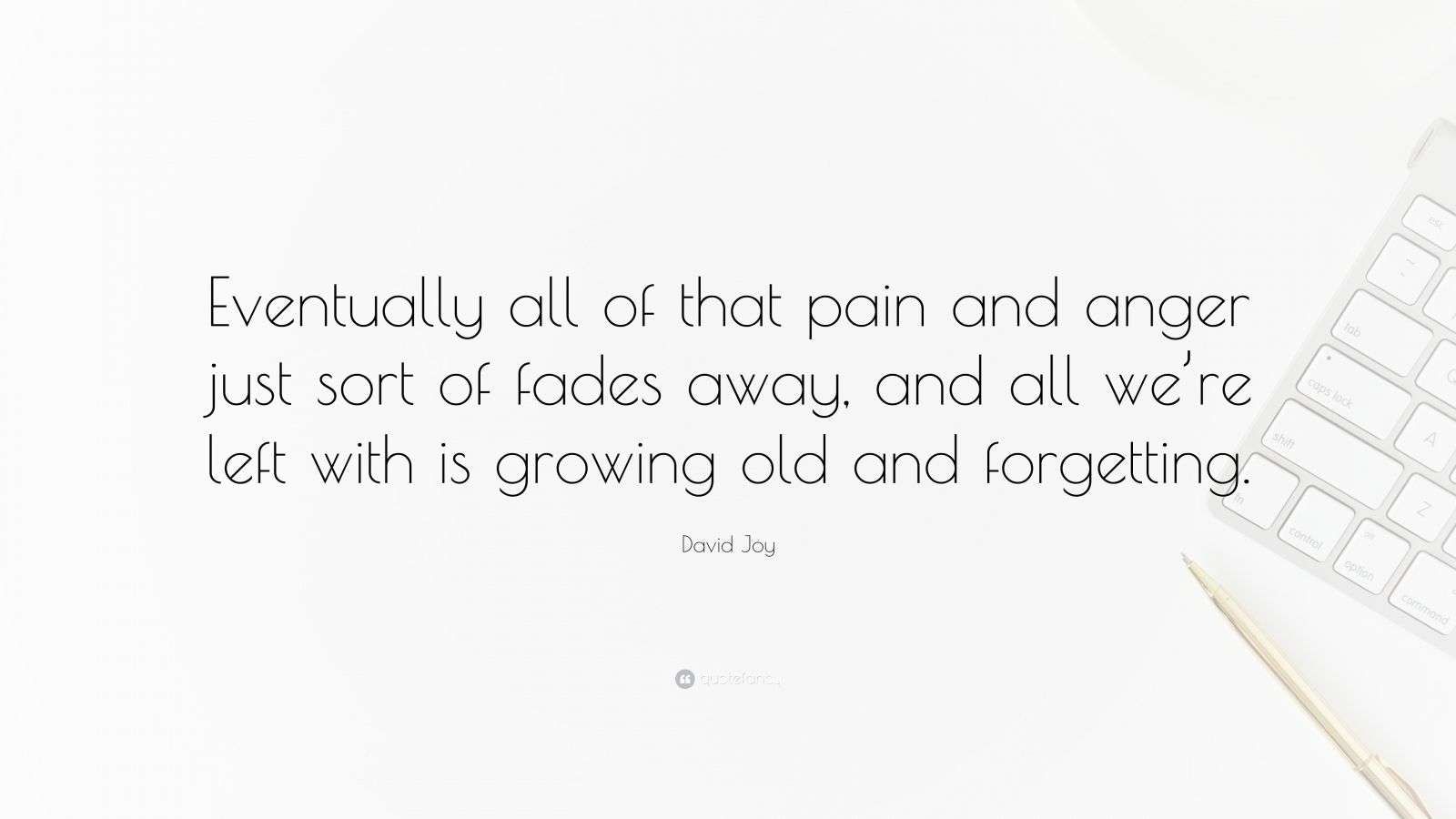 David Joy Quote: “Eventually all of that pain and anger just sort of ...