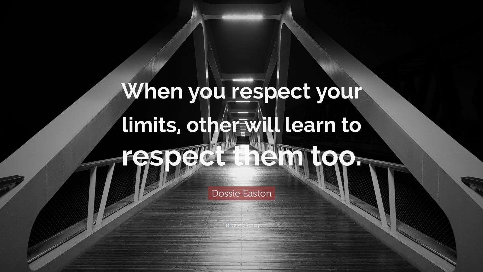 Dossie Easton Quote: “When you respect your limits, other will learn to ...