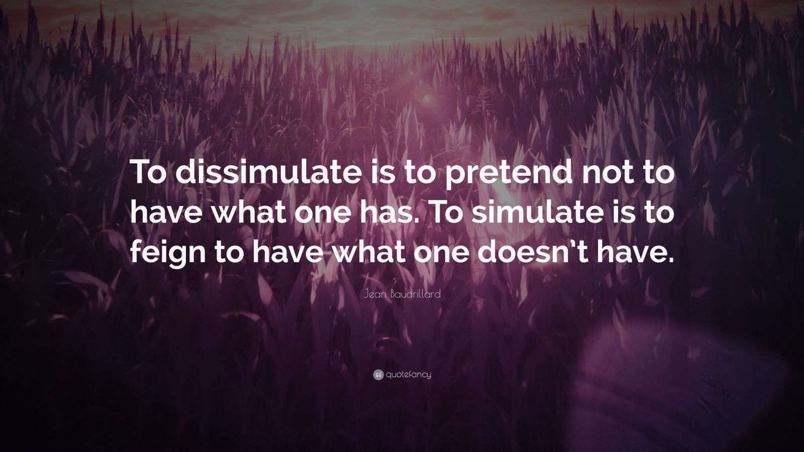 Jean Baudrillard Quote: “To dissimulate is to pretend not to have what ...