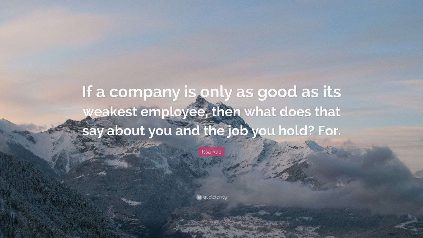 Issa Rae Quote: “If a company is only as good as its weakest employee ...