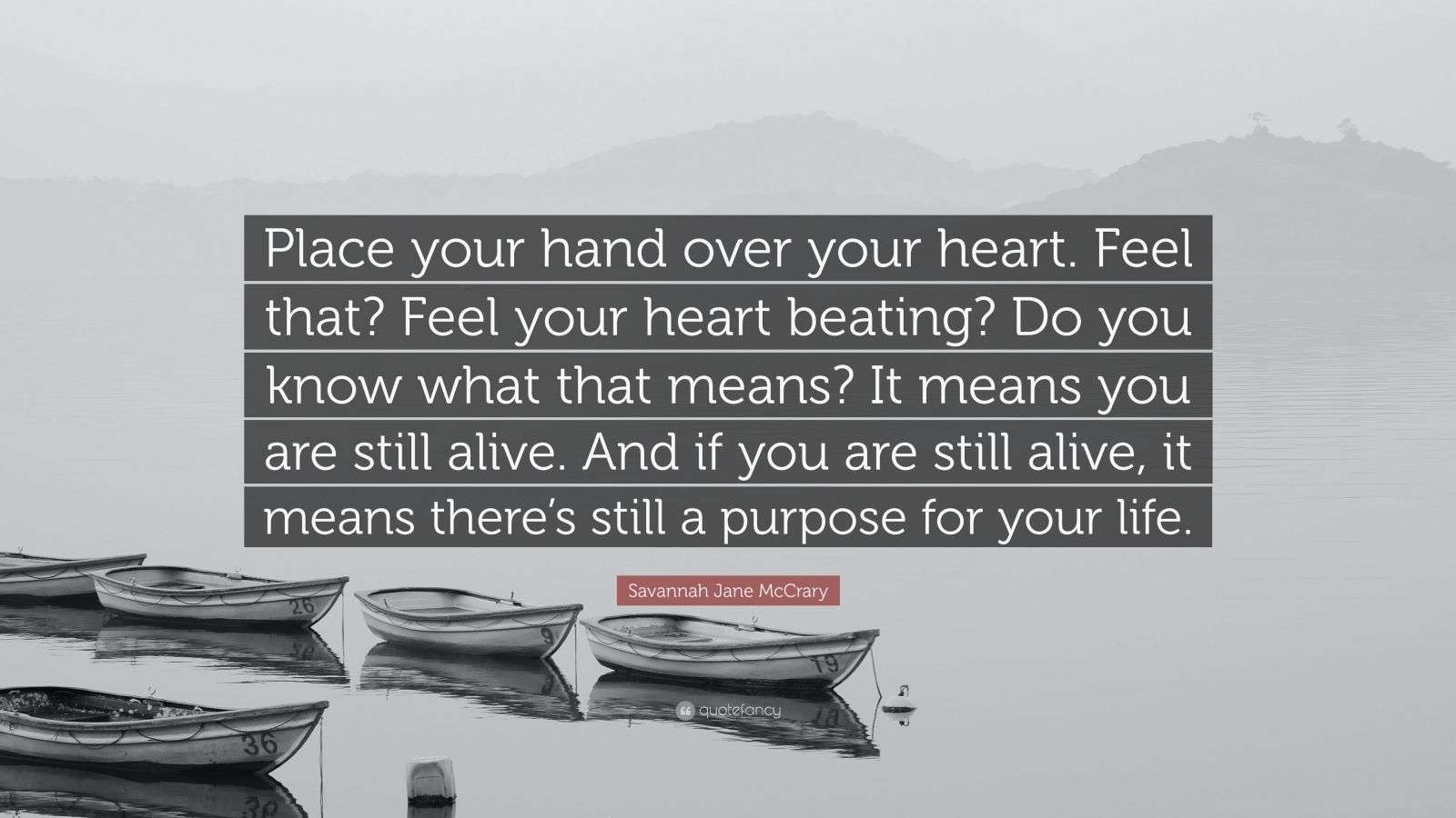 Savannah Jane McCrary Quote: “Place your hand over your heart. Feel ...