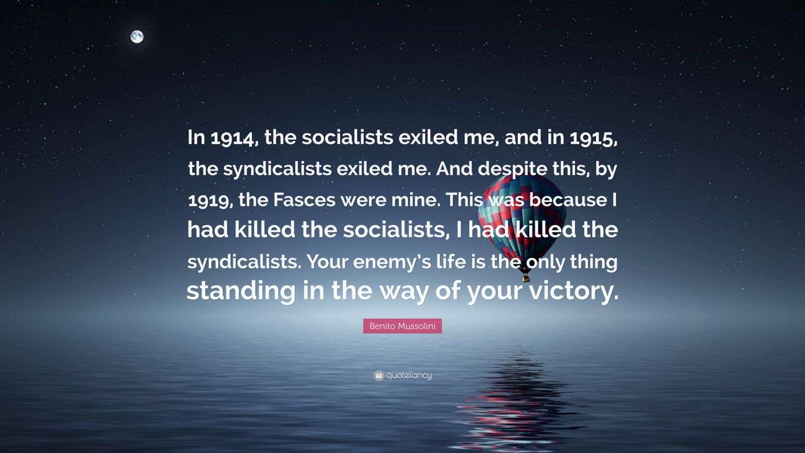Benito Mussolini Quote: “In 1914, the socialists exiled me, and in 1915 ...