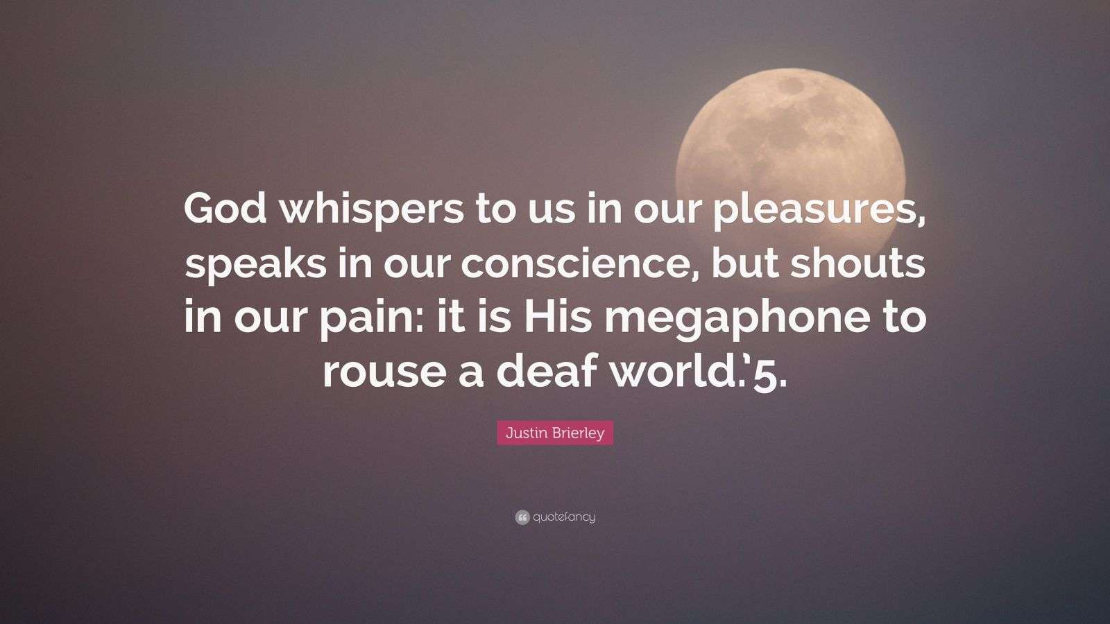 Justin Brierley Quote: “God whispers to us in our pleasures, speaks in ...