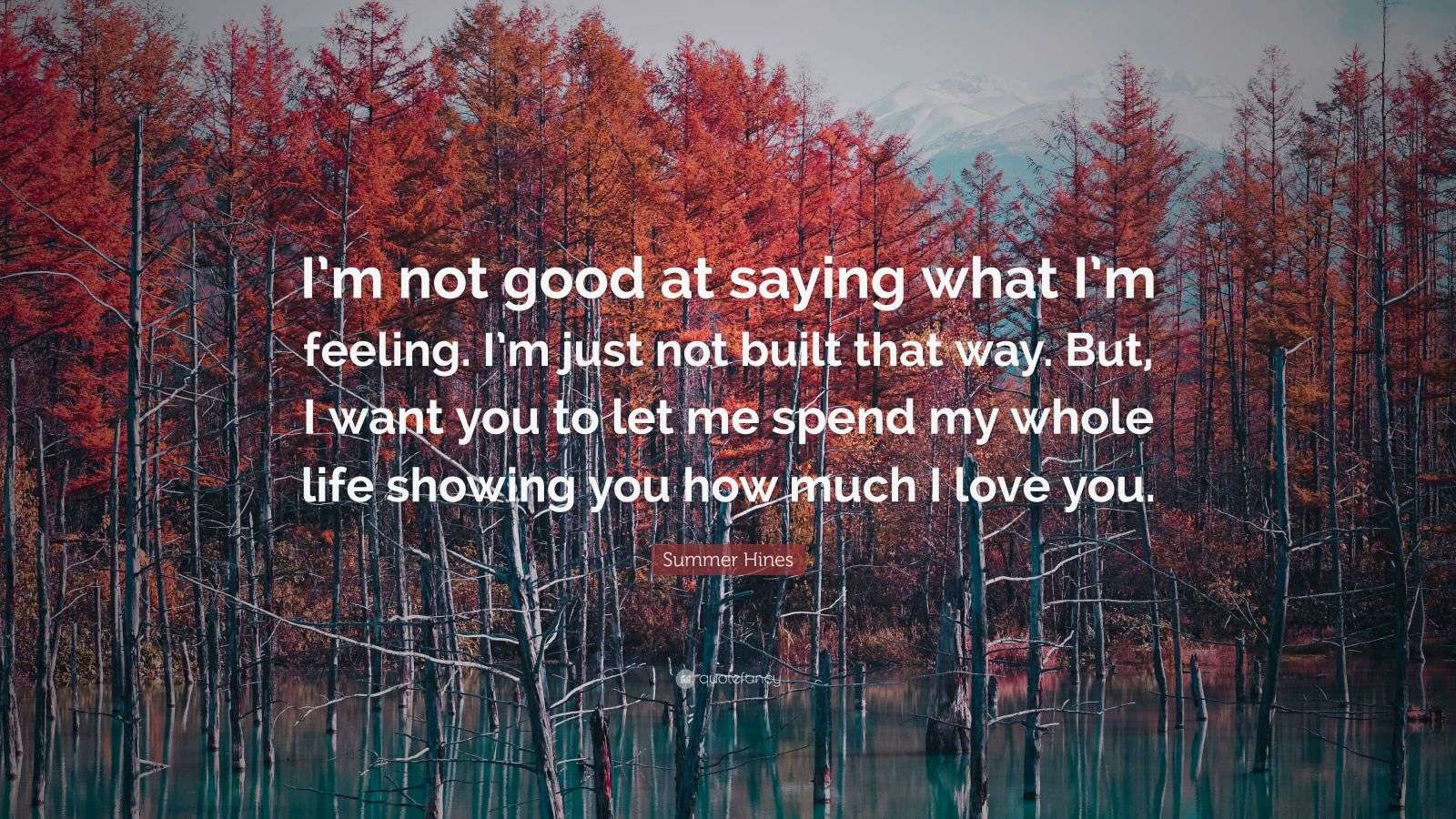 Summer Hines Quote: “I’m not good at saying what I’m feeling. I’m just ...