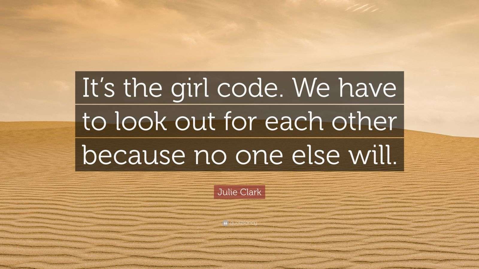 Julie Clark Quote: “It’s the girl code. We have to look out for each ...