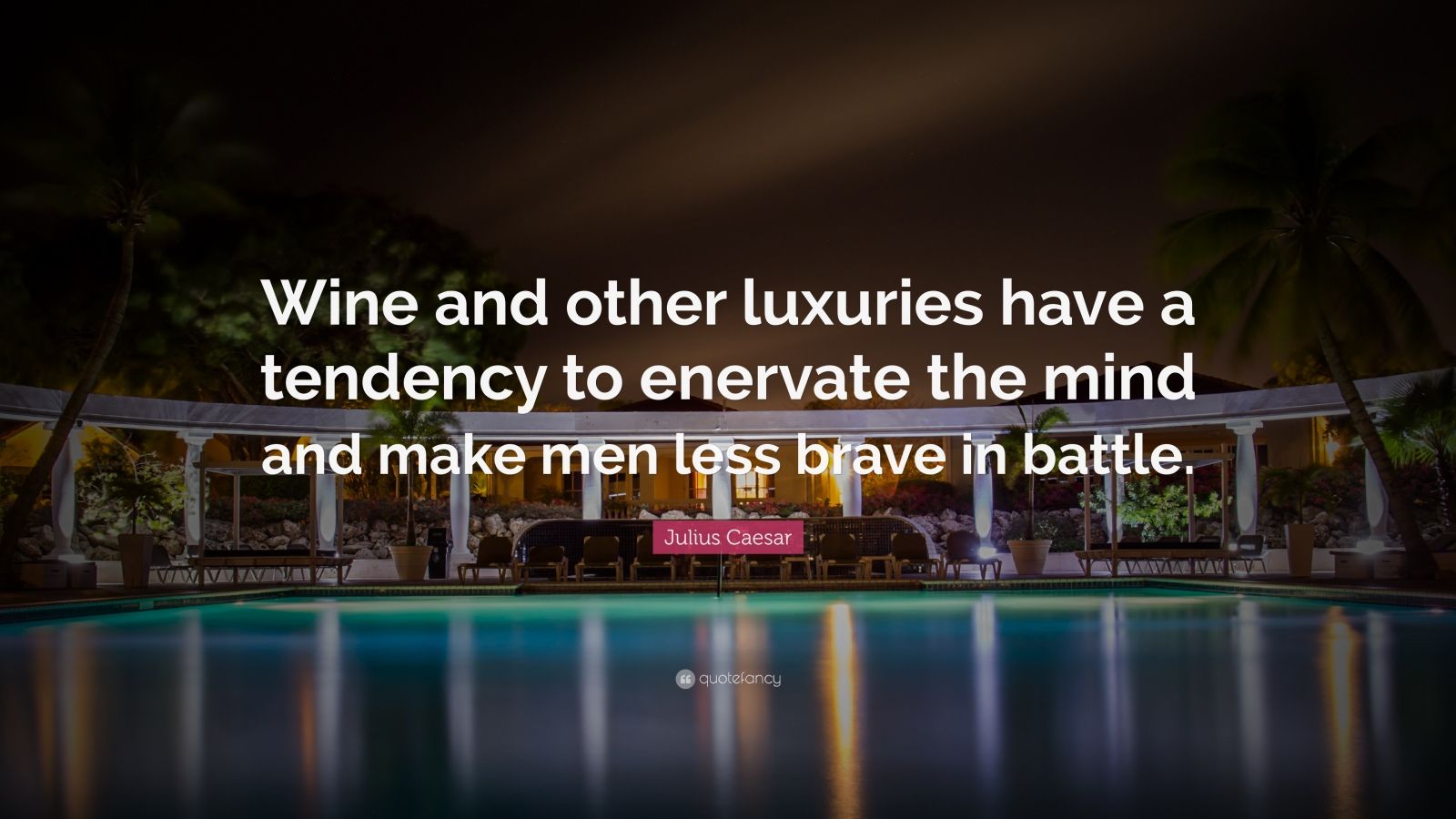 Julius Caesar Quote: “Wine and other luxuries have a tendency to ...