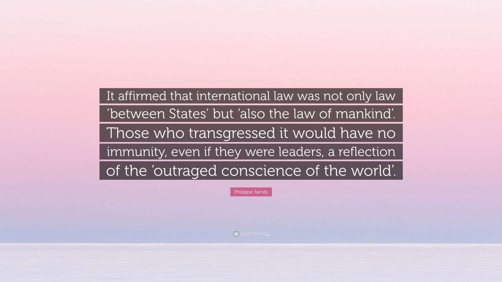 Philippe Sands Quote: “It affirmed that international law was not only ...