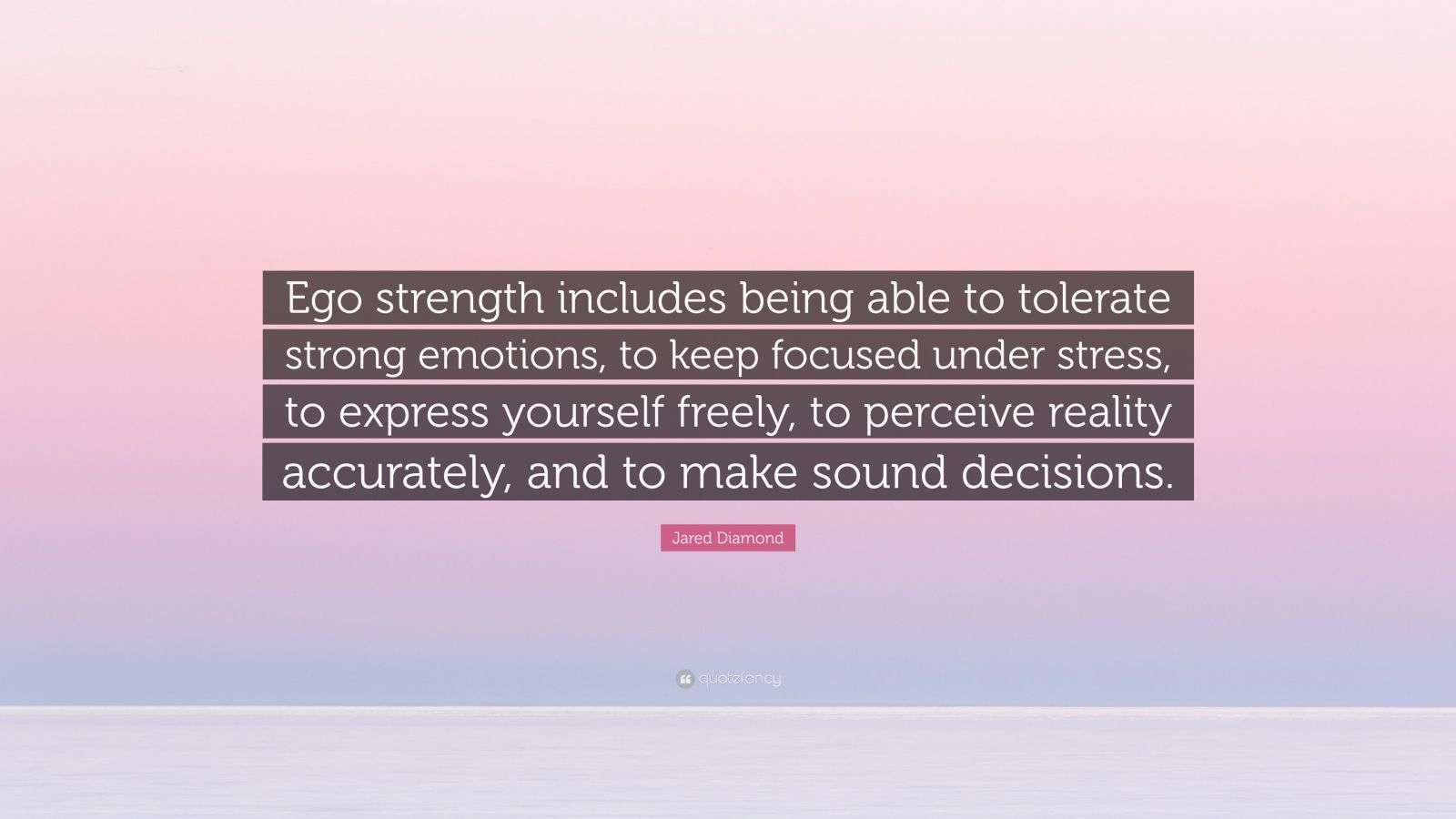 Jared Diamond Quote: “Ego strength includes being able to tolerate ...