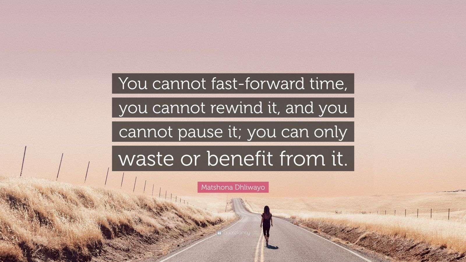 Matshona Dhliwayo Quote: “You cannot fast-forward time, you cannot ...