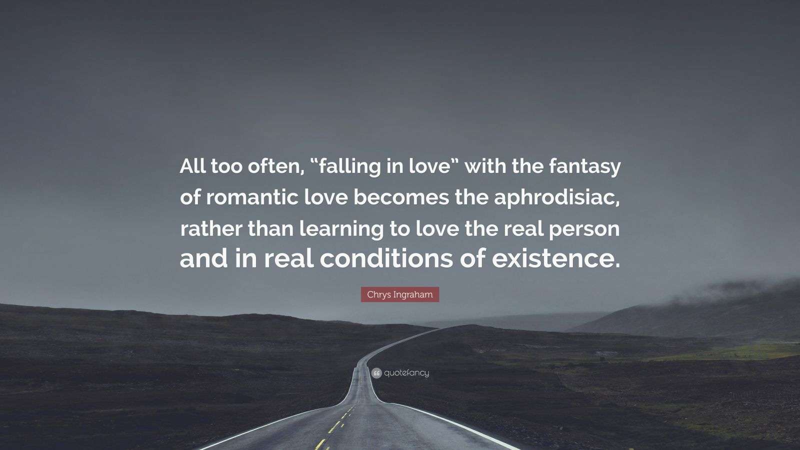 Chrys Ingraham Quote: “All too often, “falling in love” with the ...
