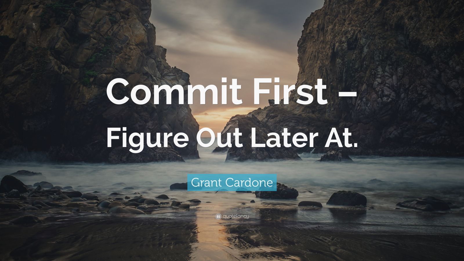 Grant Cardone Quote: “Commit First – Figure Out Later At.”