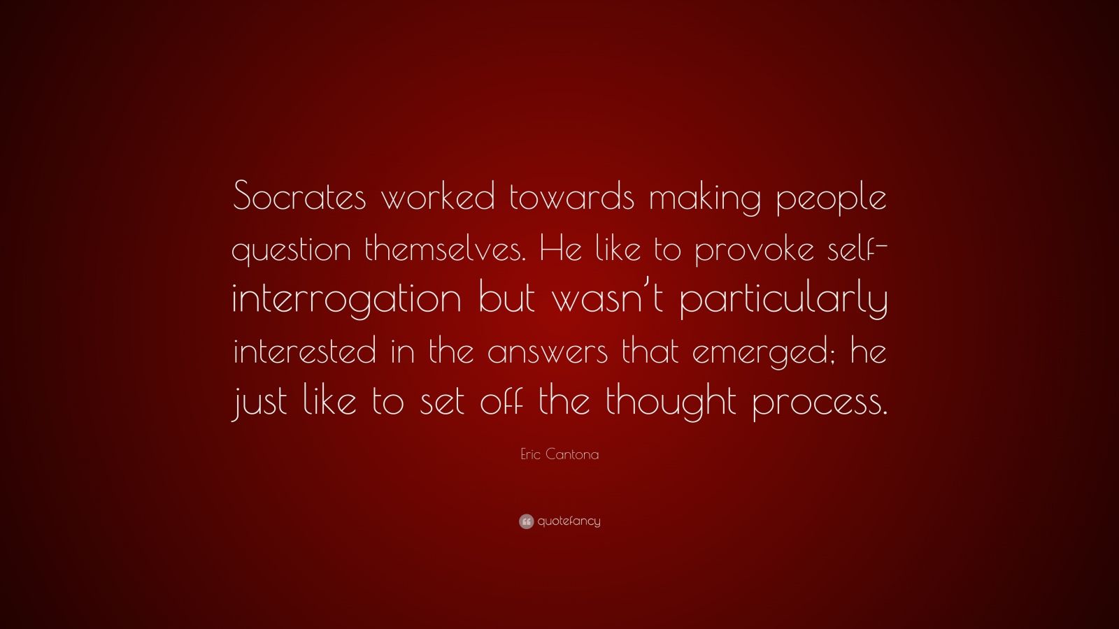Eric Cantona Quote: “Socrates worked towards making people question ...