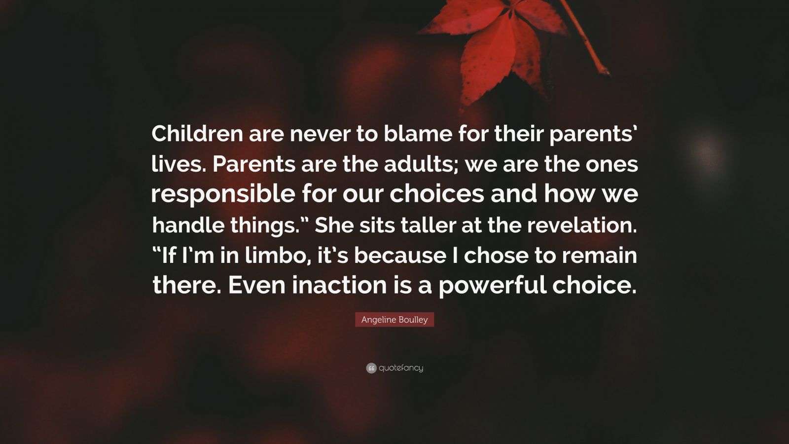 Angeline Boulley Quote: “Children are never to blame for their parents ...