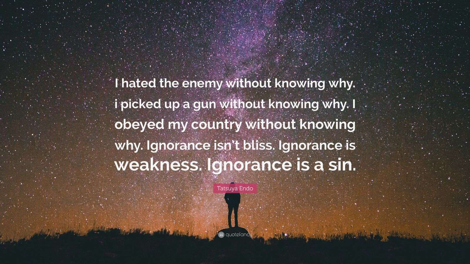 Tatsuya Endo Quote: “I hated the enemy without knowing why. i picked up ...