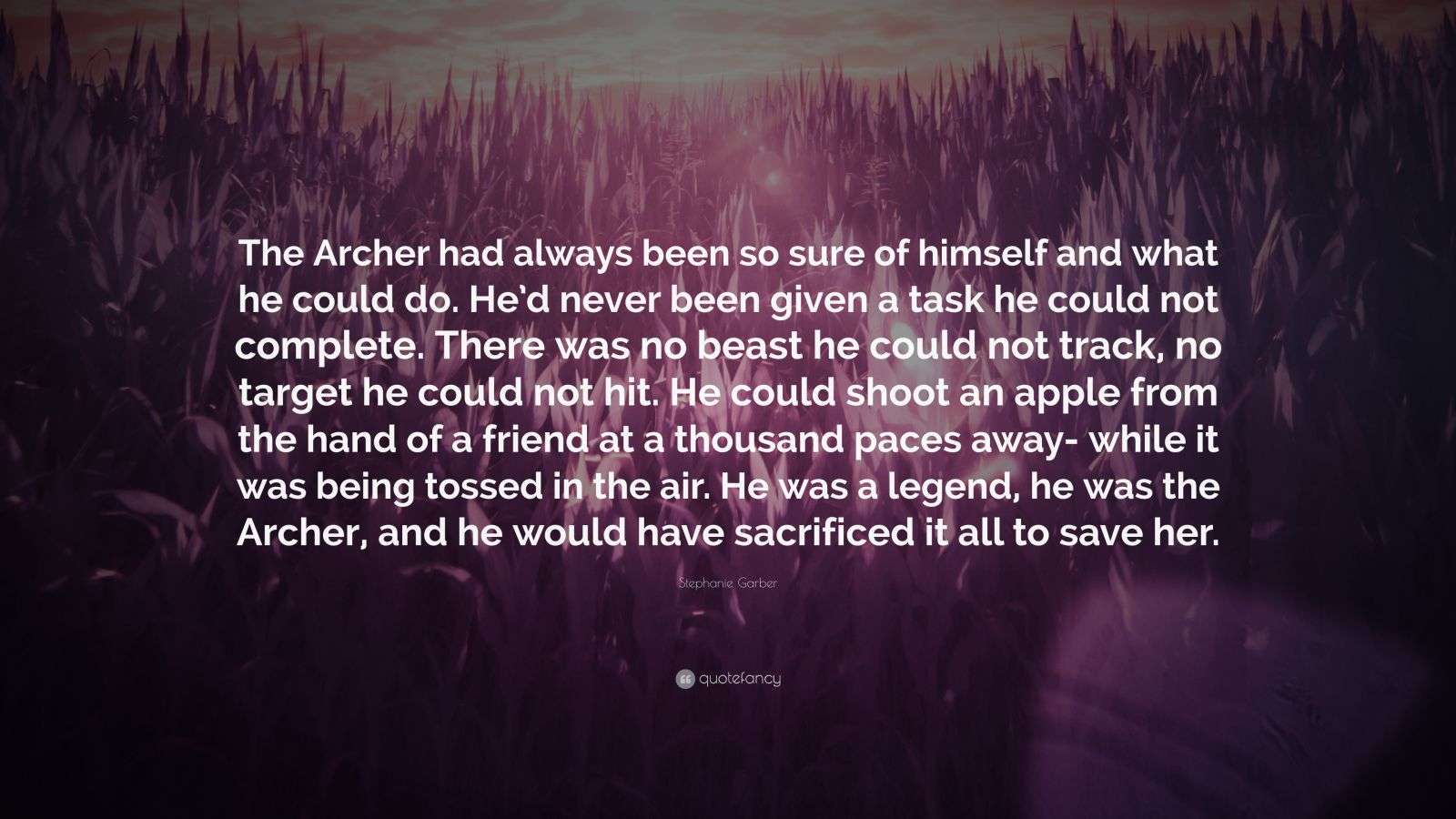 Stephanie Garber Quote: “The Archer had always been so sure of himself ...