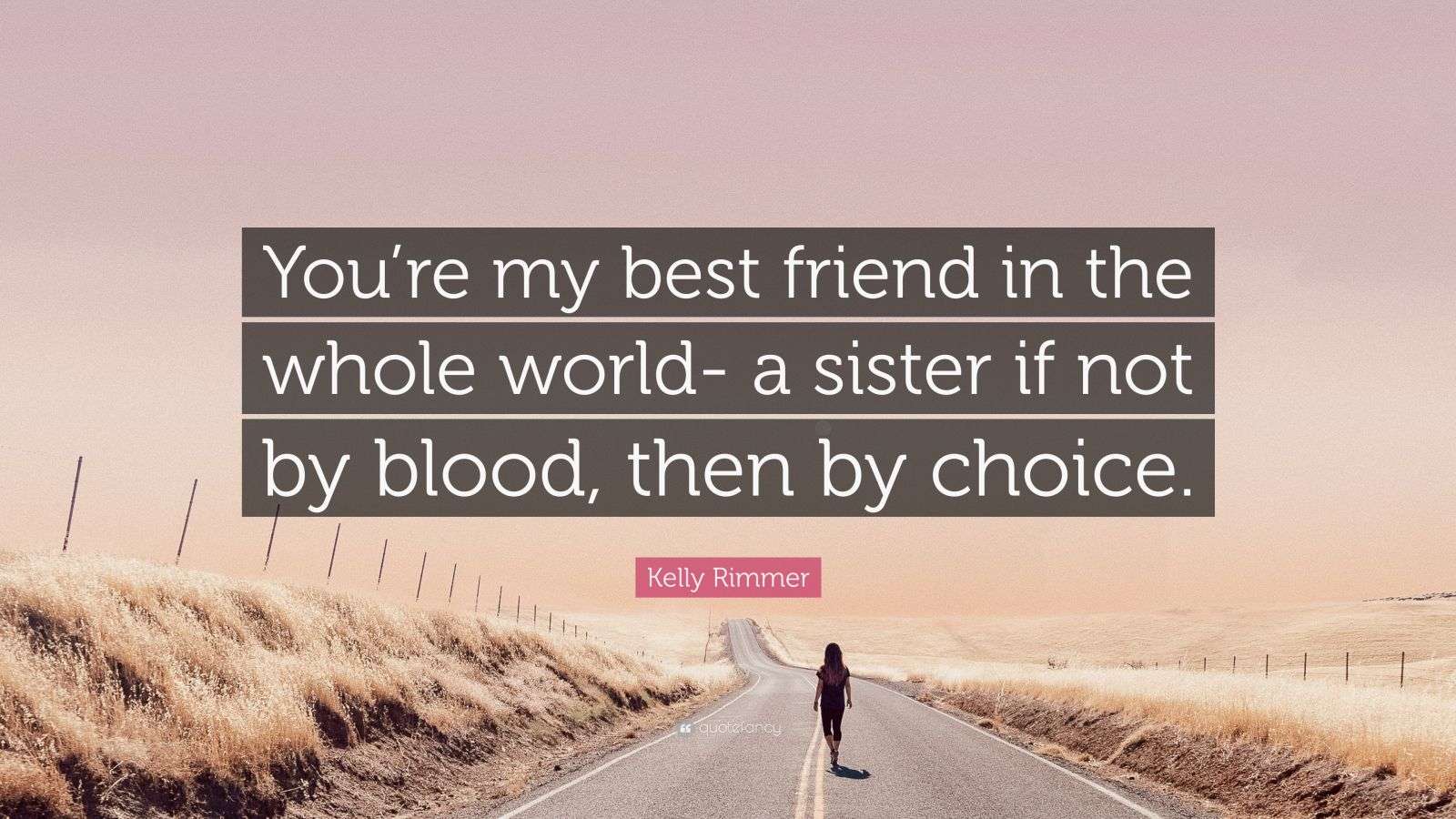 Kelly Rimmer Quote: “You’re my best friend in the whole world- a sister ...