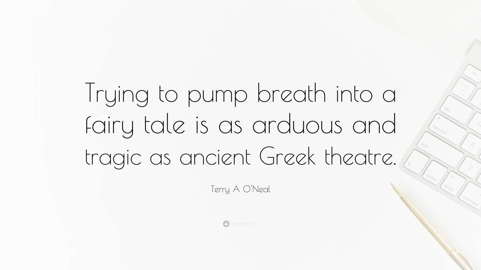 Terry A O'Neal Quote: “Trying to pump breath into a fairy tale is as ...