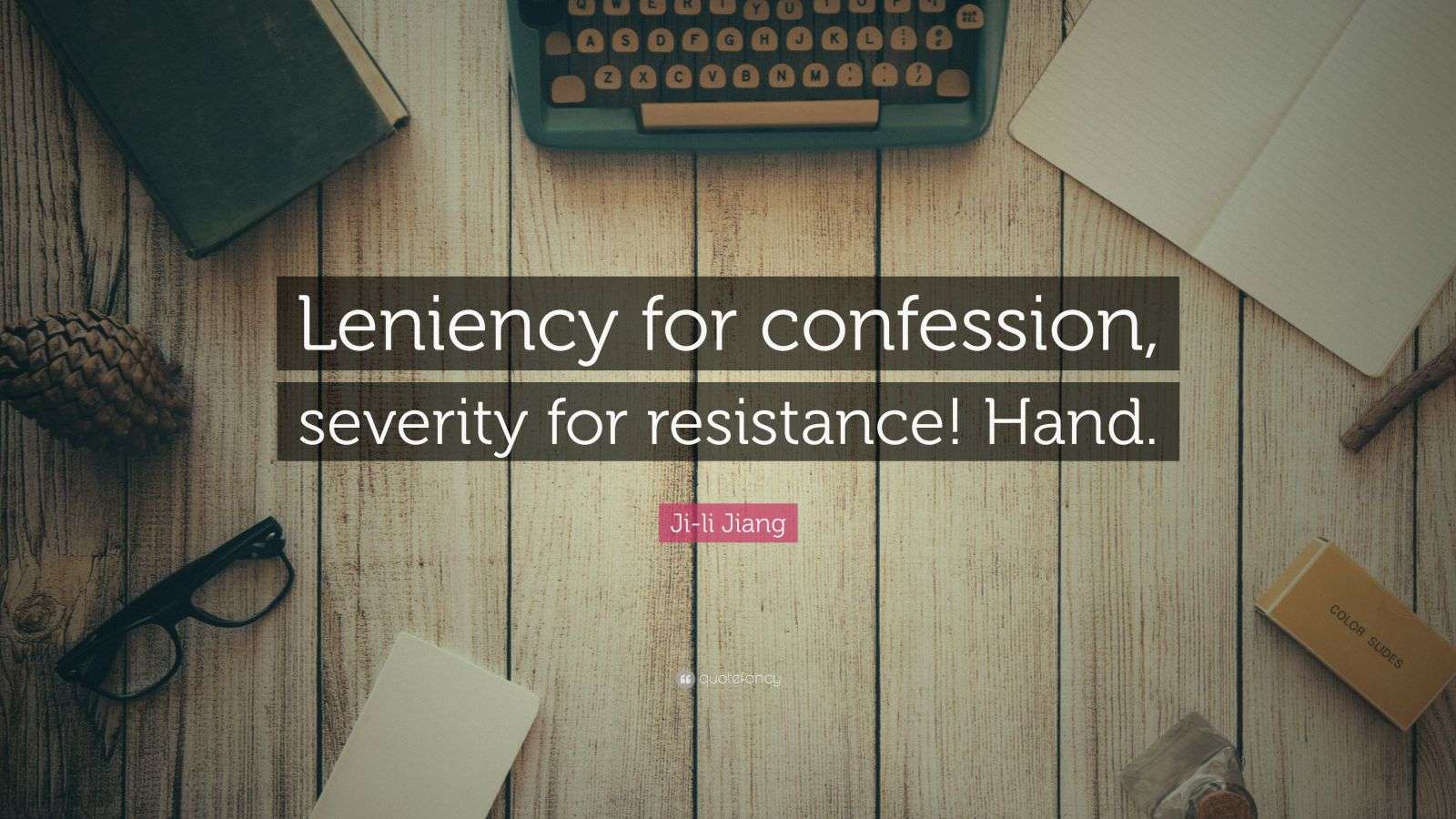 Ji-li Jiang Quote: “Leniency for confession, severity for resistance ...