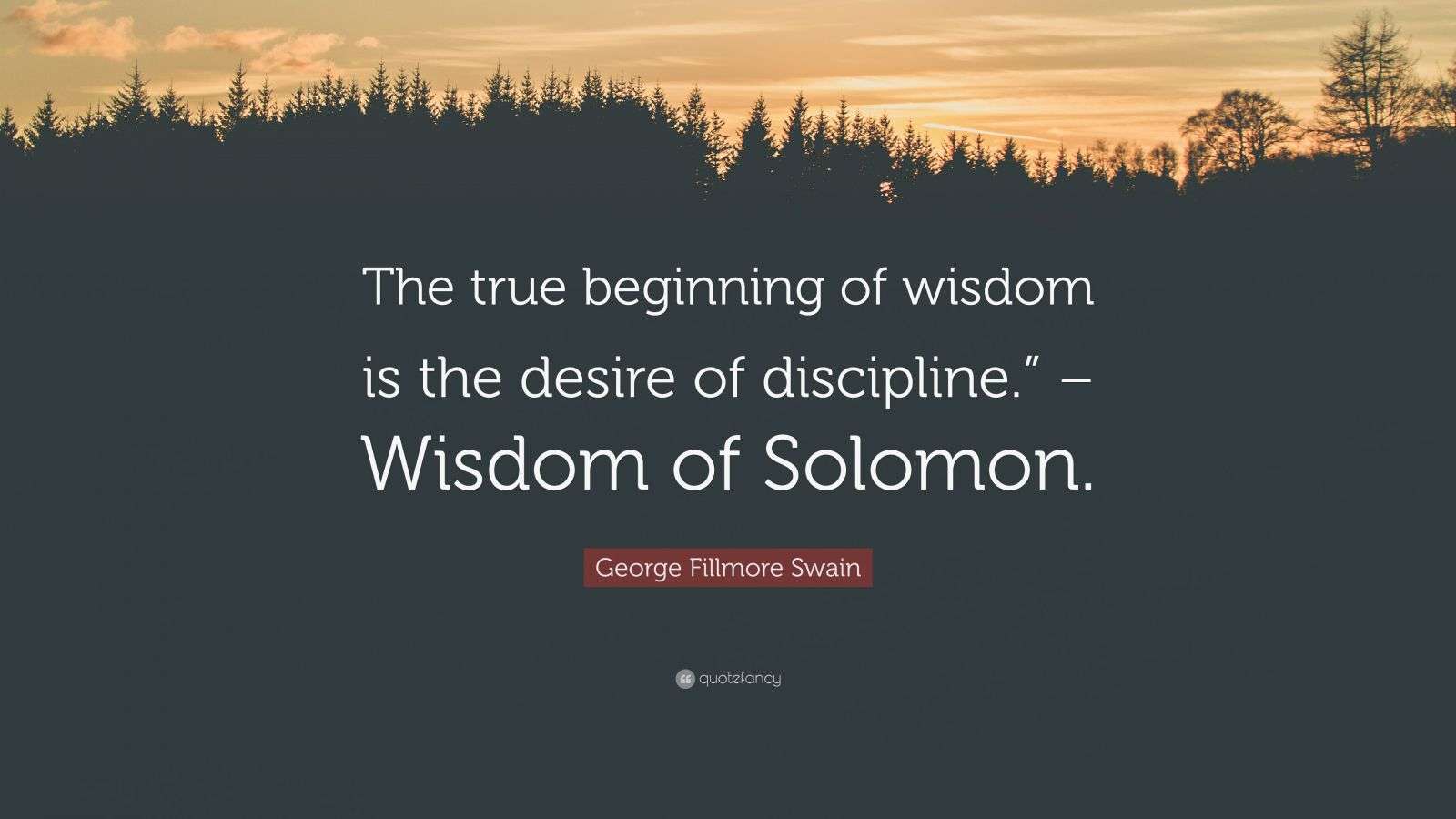 George Fillmore Swain Quote: “The true beginning of wisdom is the ...