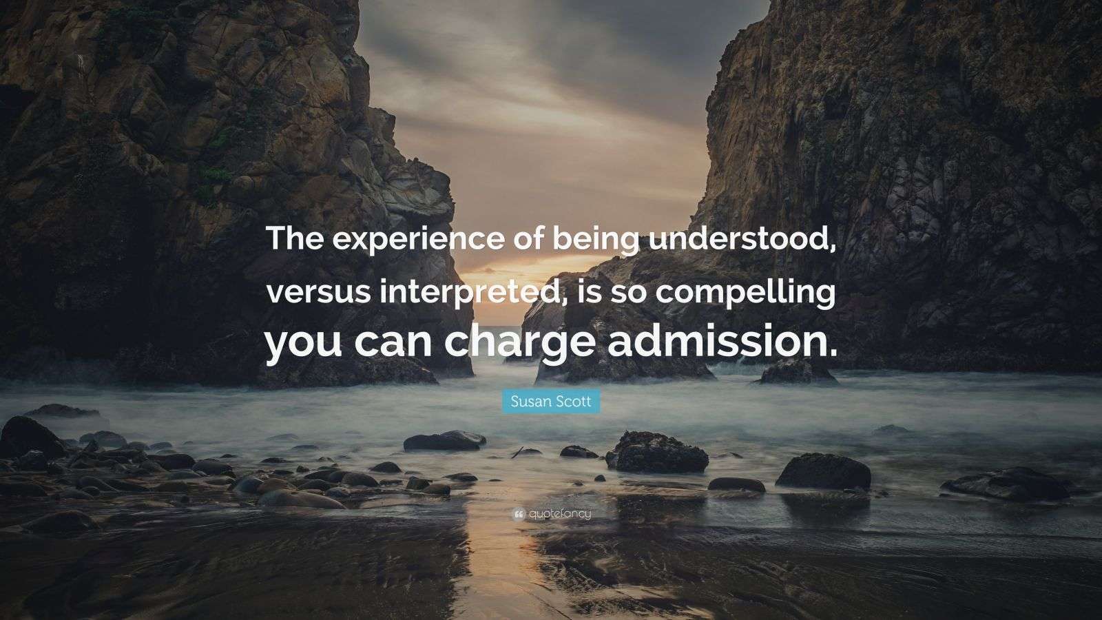 Susan Scott Quote: “The experience of being understood, versus ...