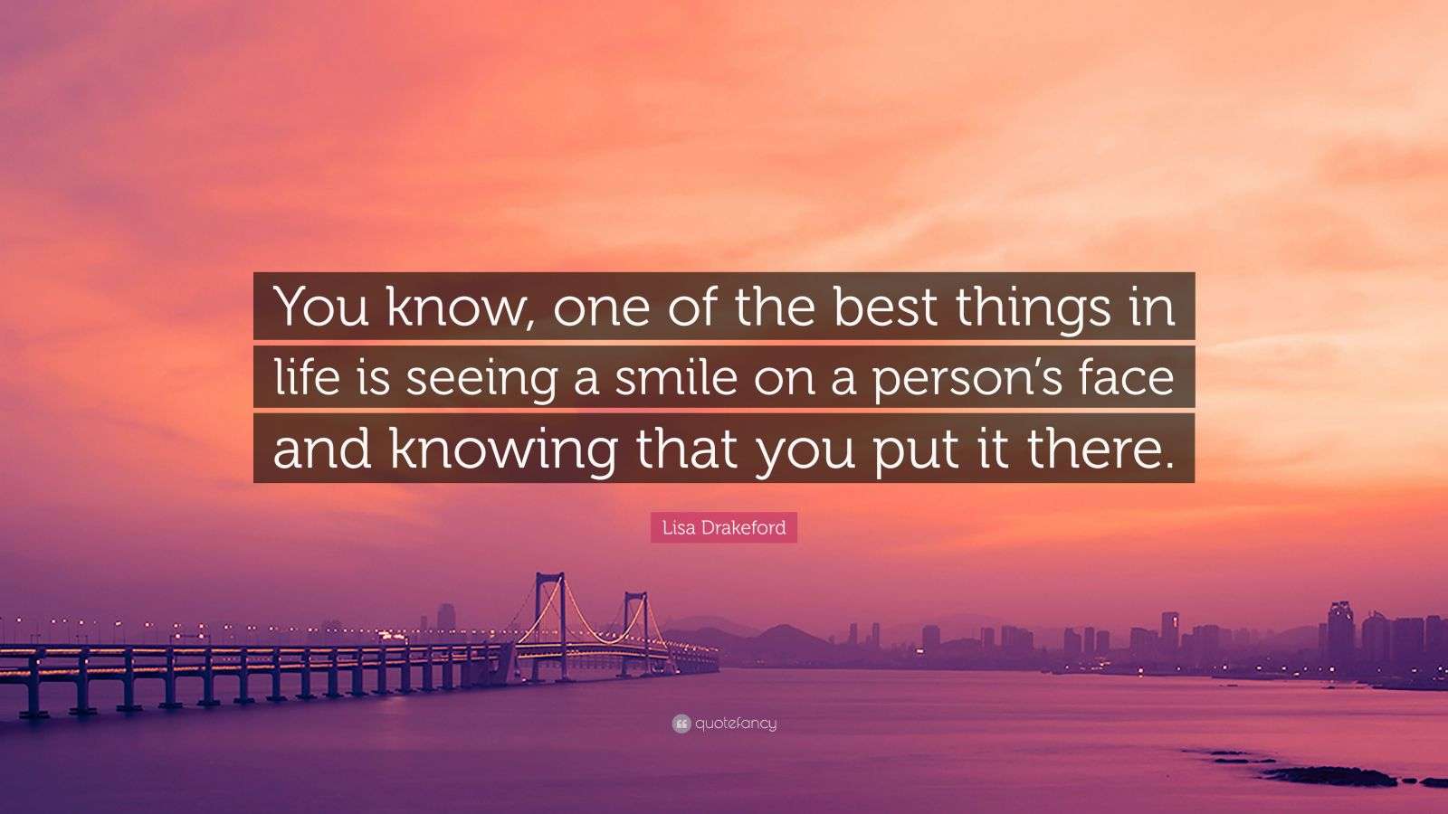 Lisa Drakeford Quote: “You know, one of the best things in life is ...