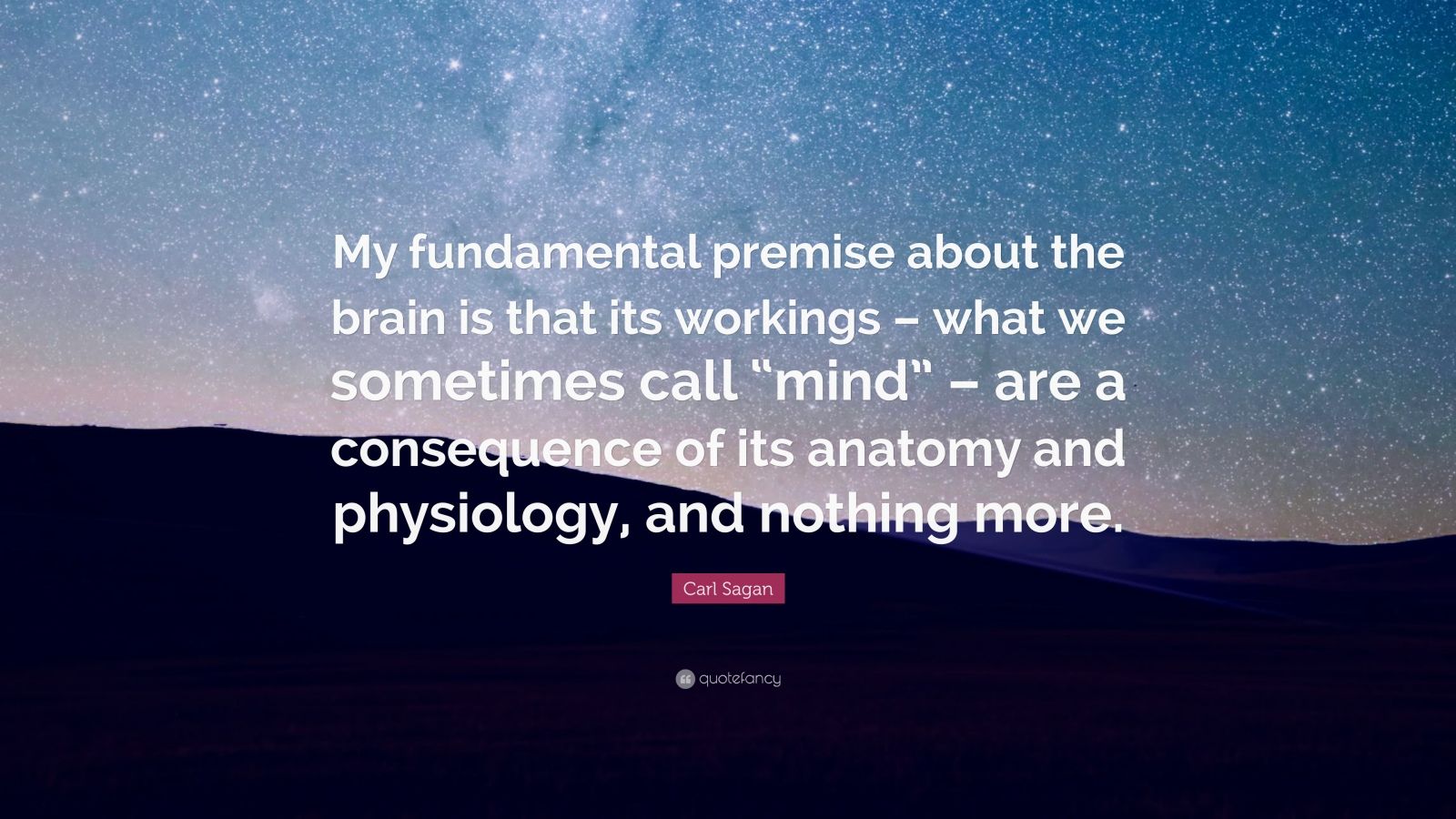 Carl Sagan Quote: “My fundamental premise about the brain is that its ...