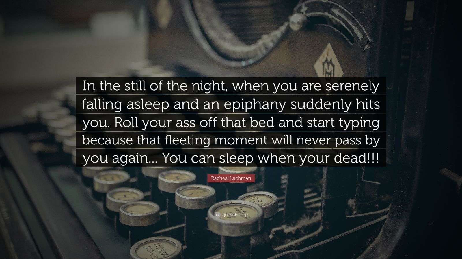 Racheal Lachman Quote: “In the still of the night, when you are ...