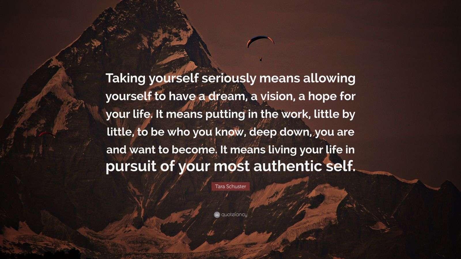 Tara Schuster Quote: “Taking yourself seriously means allowing yourself ...