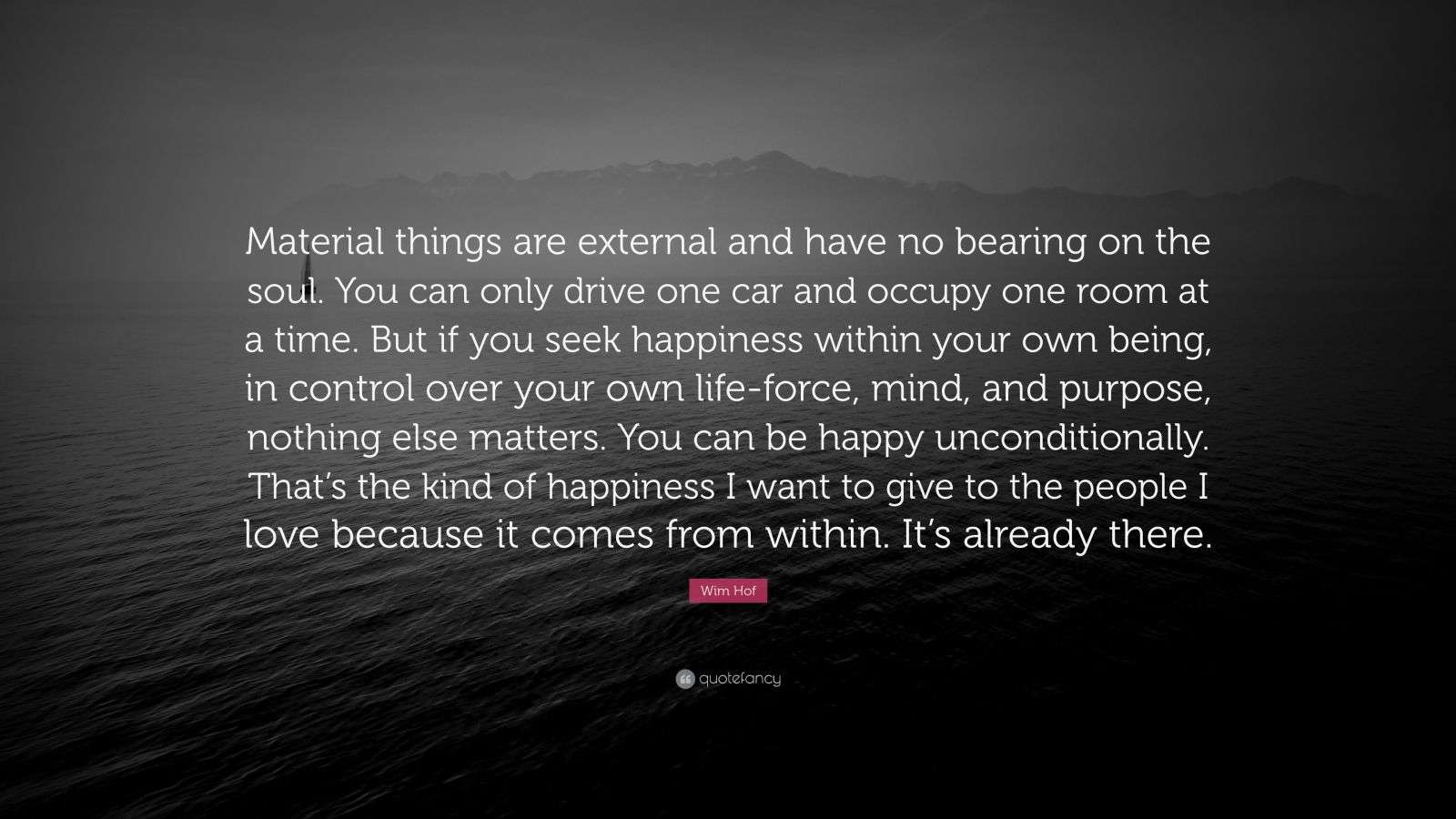 Wim Hof Quote: “Material things are external and have no bearing on the ...