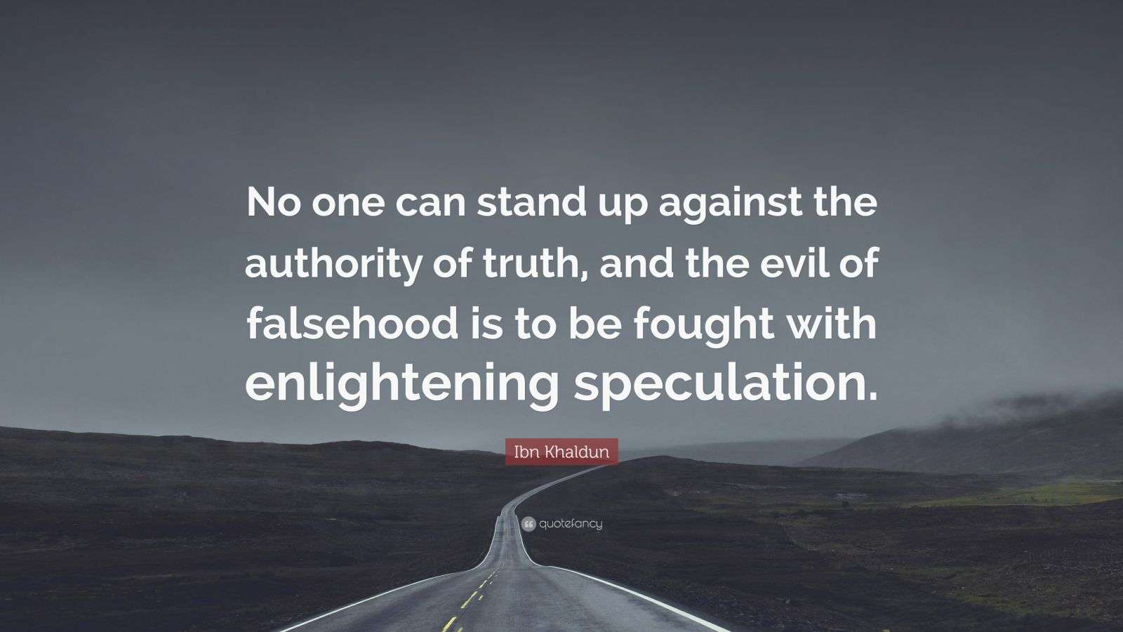 Ibn Khaldun Quote: “No one can stand up against the authority of truth ...