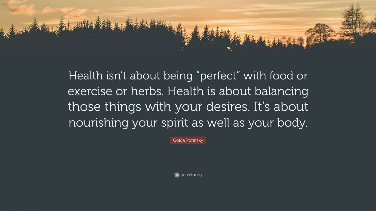 Golda Poretsky Quote: “Health isn’t about being “perfect” with food or ...