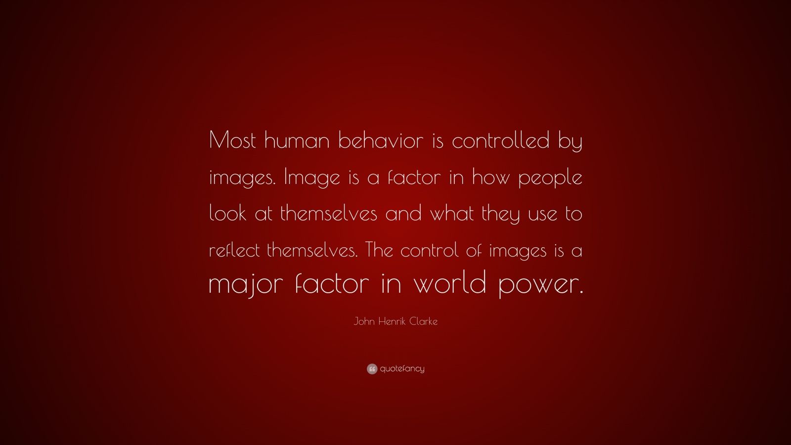 John Henrik Clarke Quote: “Most human behavior is controlled by images ...