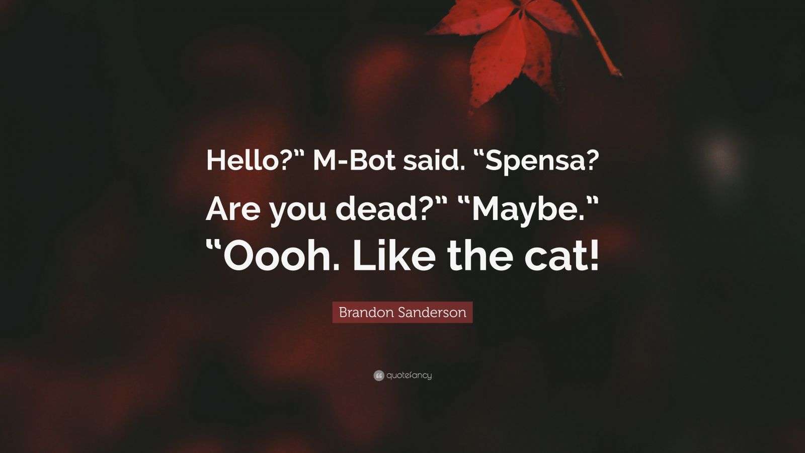 Brandon Sanderson Quote: “Hello?” M-Bot said. “Spensa? Are you dead ...