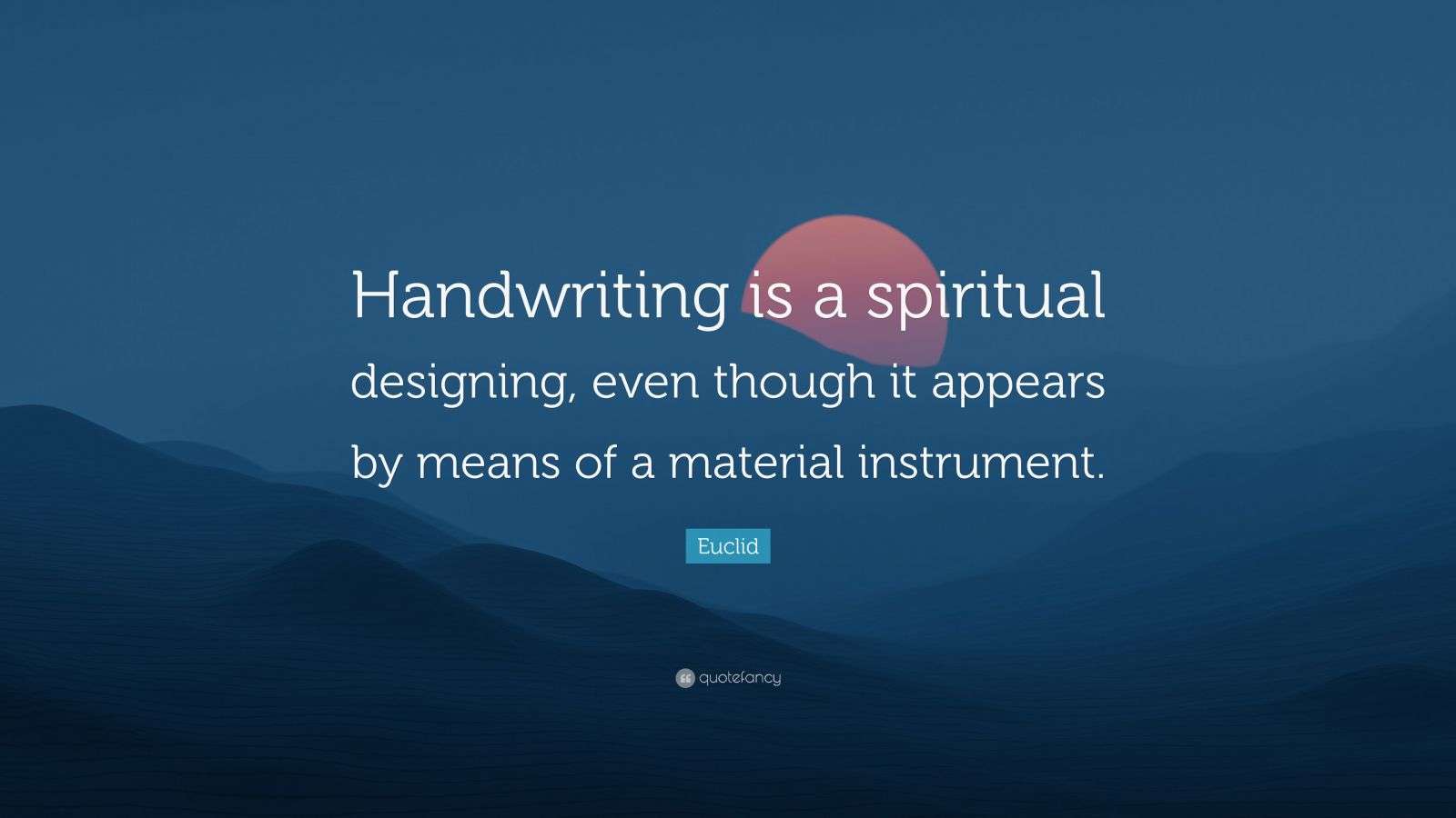 Euclid Quote: “Handwriting is a spiritual designing, even though it ...
