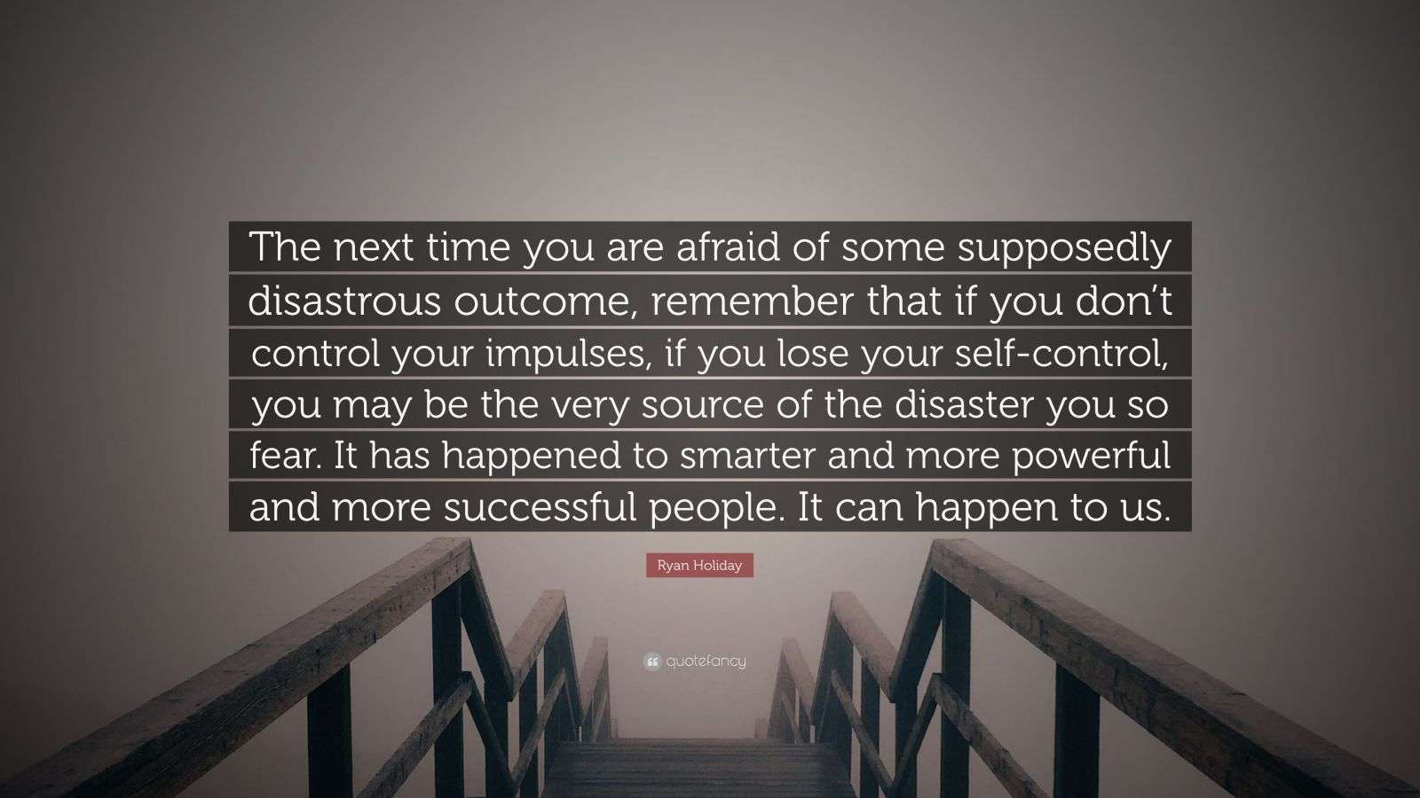 Ryan Holiday Quote: “The next time you are afraid of some supposedly ...