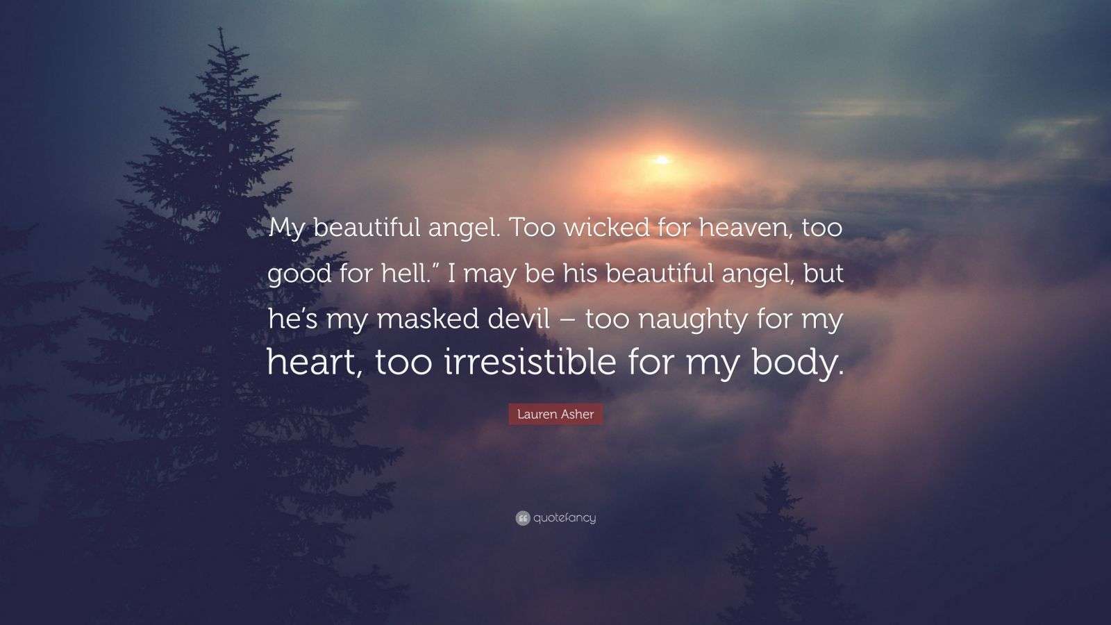 Lauren Asher Quote: “My beautiful angel. Too wicked for heaven, too ...