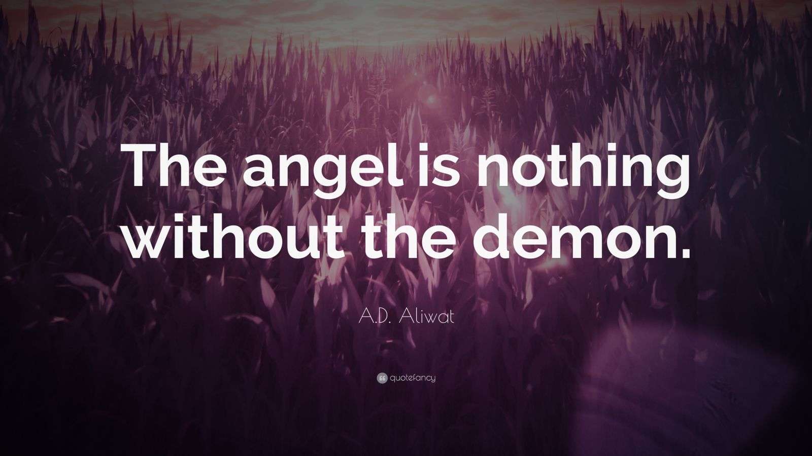 A.D. Aliwat Quote: “The angel is nothing without the demon.”