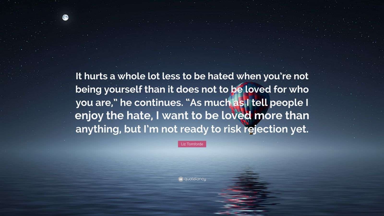 Liz Tomforde Quote: “It hurts a whole lot less to be hated when you’re ...