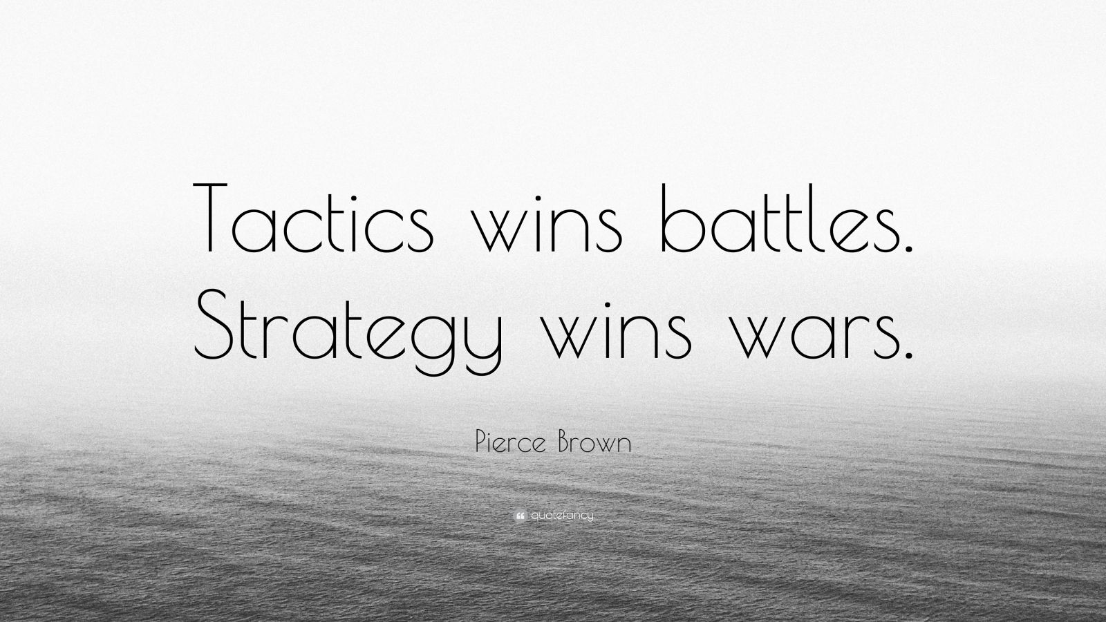 Pierce Brown Quote: “Tactics wins battles. Strategy wins wars.”