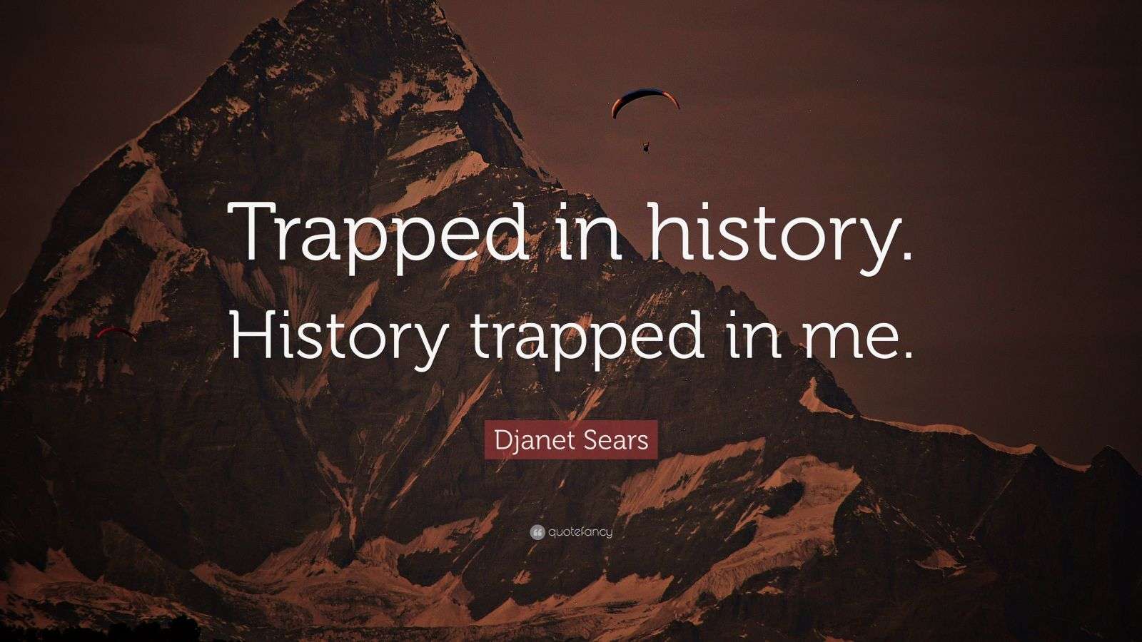 Djanet Sears Quote: “Trapped in history. History trapped in me.”