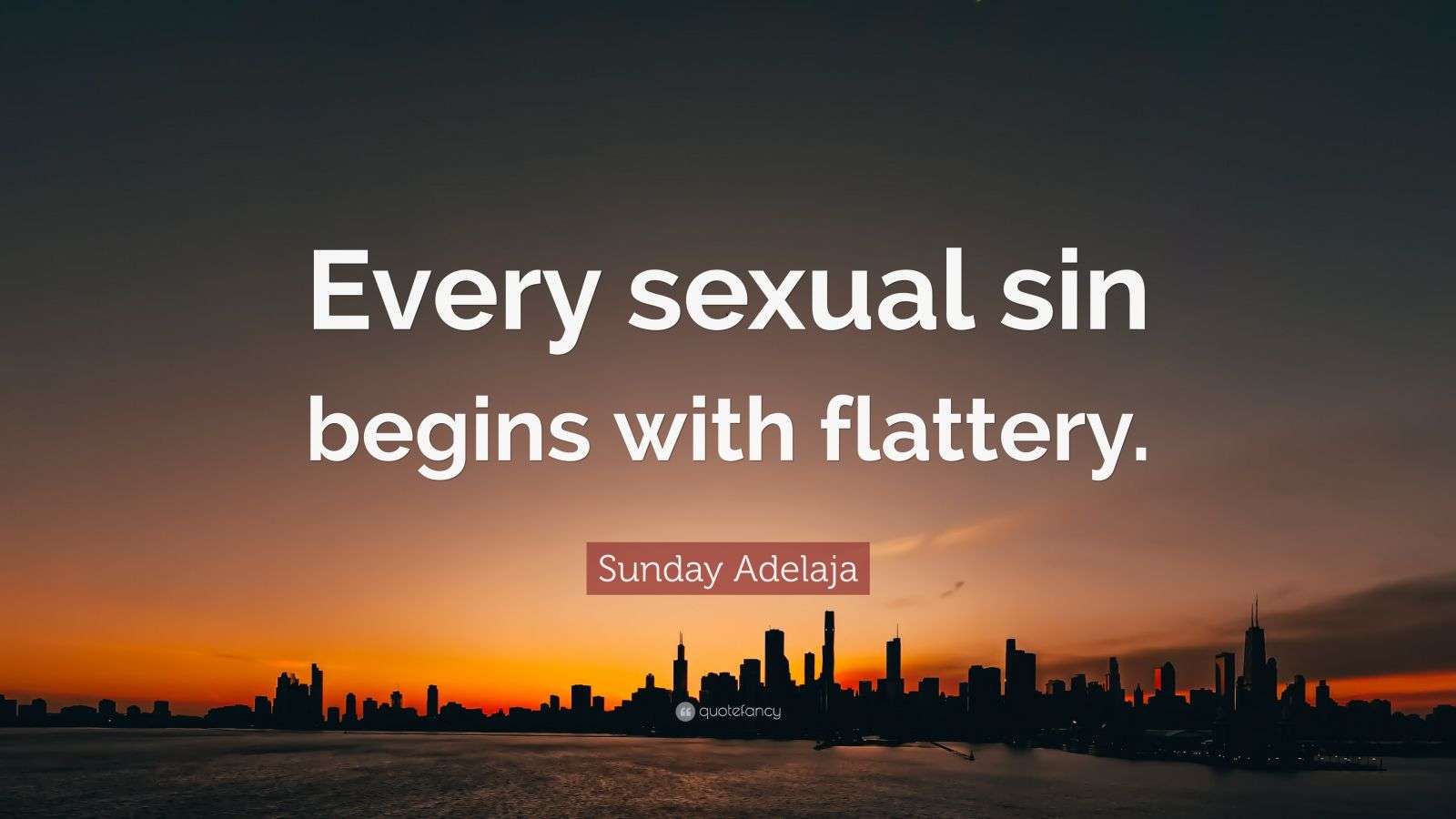 Sunday Adelaja Quote: “Every sexual sin begins with flattery.”