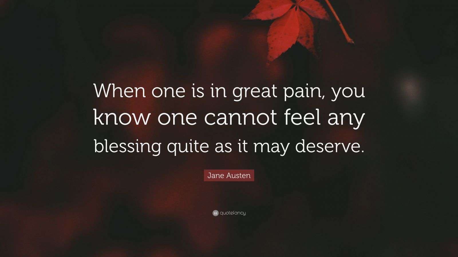 Jane Austen Quote: “When one is in great pain, you know one cannot feel ...