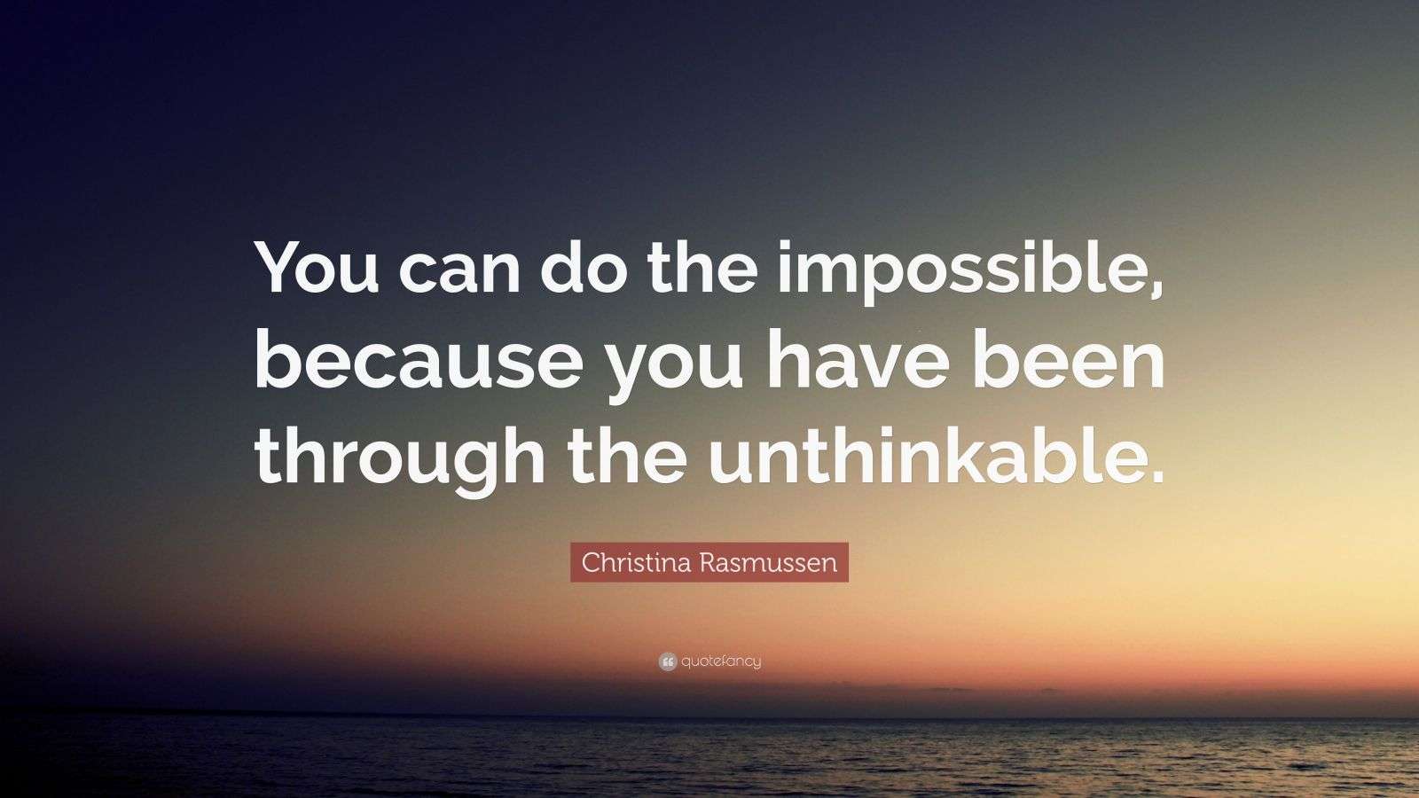 Christina Rasmussen Quote: “You can do the impossible, because you have ...