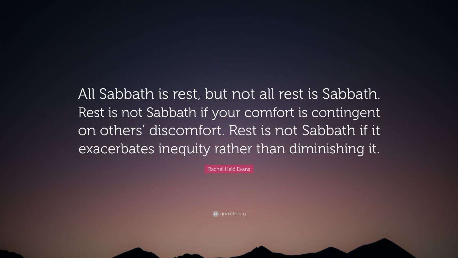 Rachel Held Evans Quote: “All Sabbath is rest, but not all rest is ...