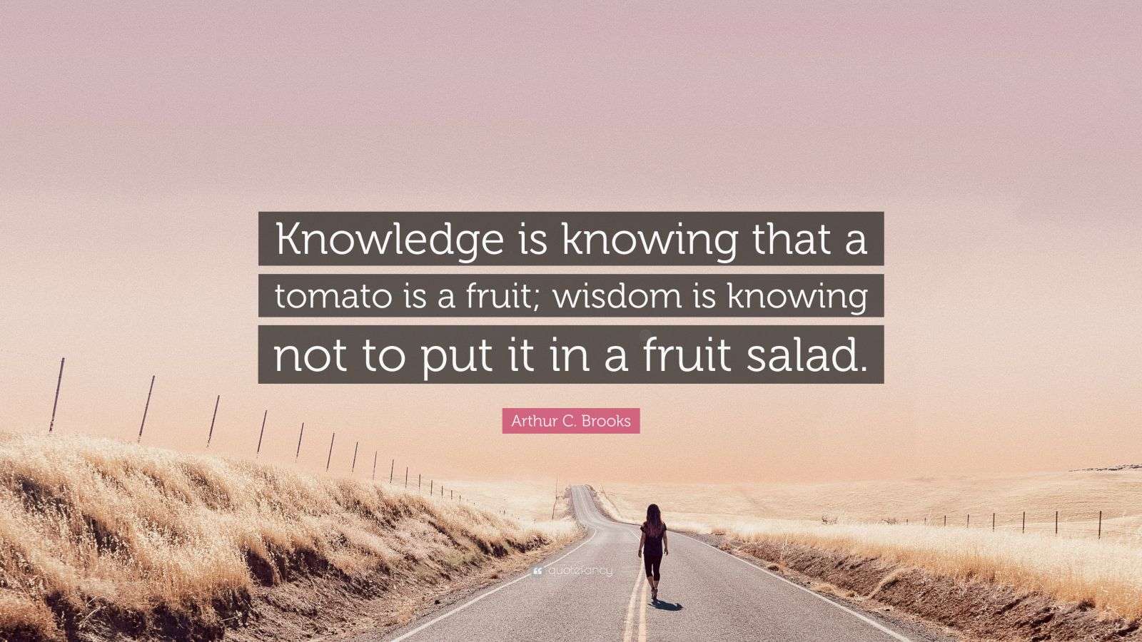 Arthur C. Brooks Quote: “Knowledge is knowing that a tomato is a fruit ...